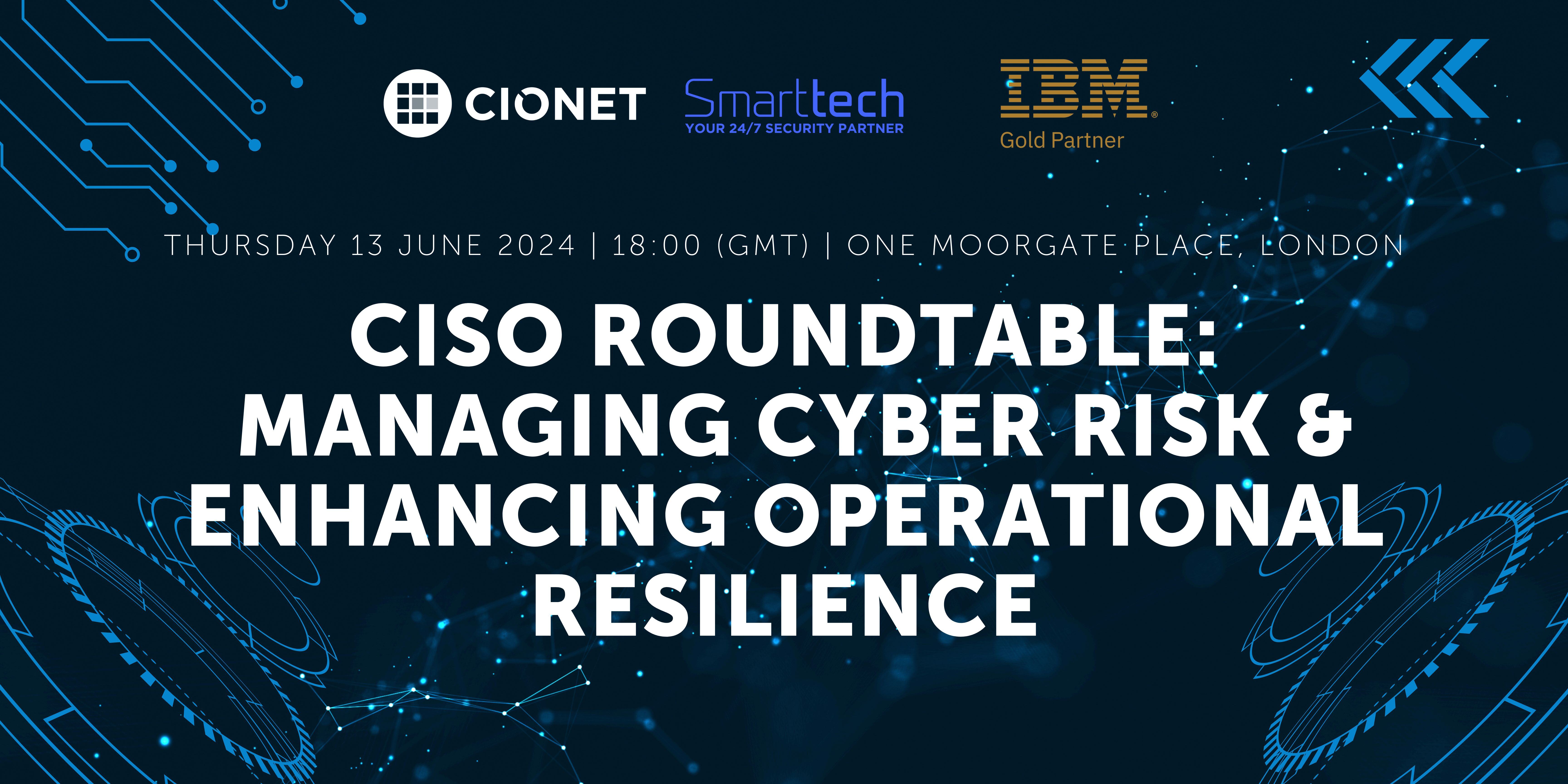 CISORoundtable: Managing Cyber Risk & Enhancing Operational Resilience